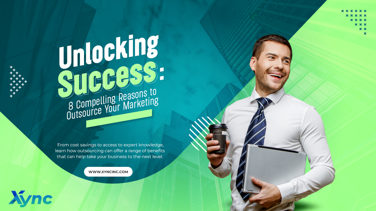 Unlocking Success: 8 Compelling Reasons to Outsource Your Marketing Unlocking Success: 8 Compelling Reasons to Outsource Your Marketing