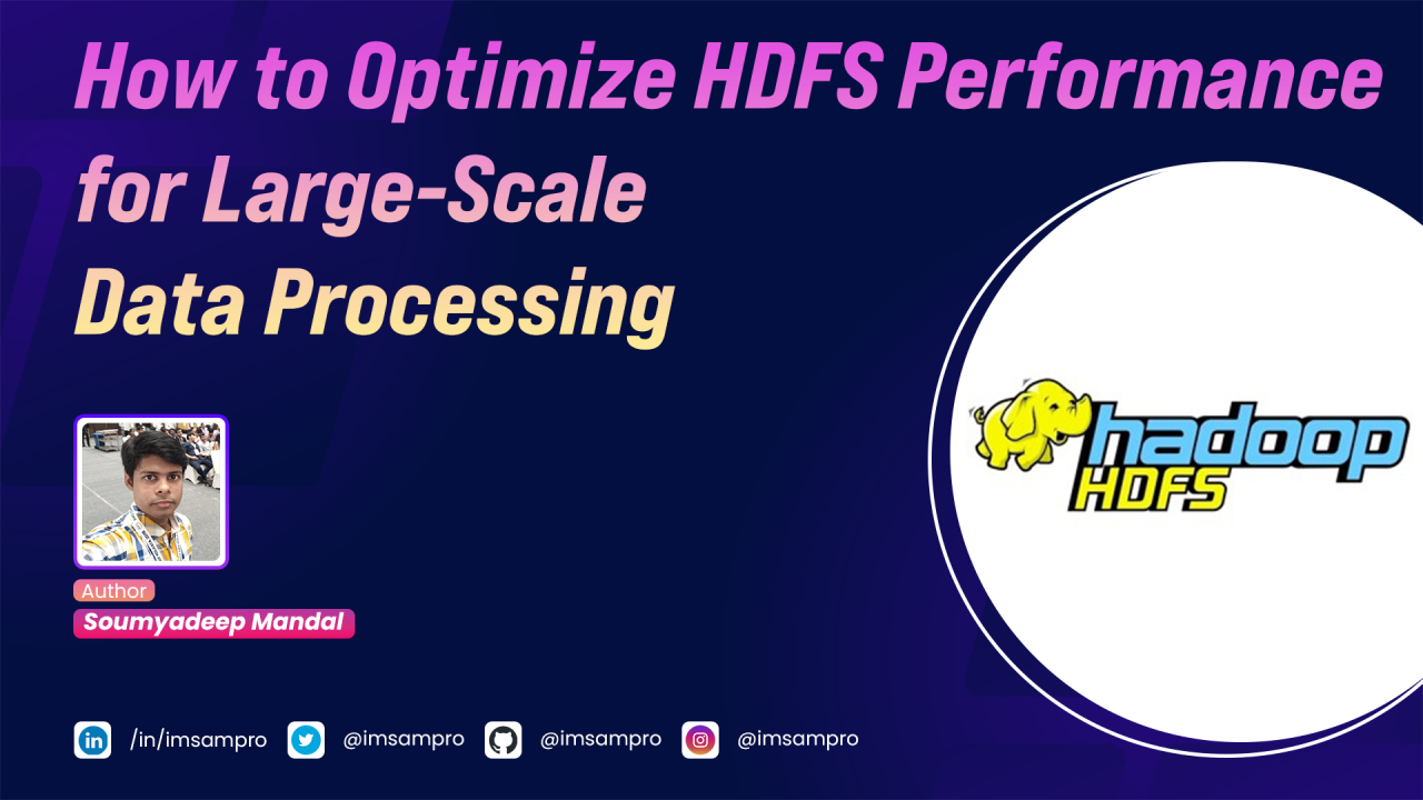How to Optimize HDFS Performance for Large-Scale Data Processing How to Optimize HDFS Performance for Large-Scale Data Processing