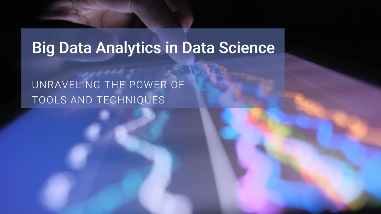 Unravelling the Power of Big Data Analytics in Data Science: Tools and ... Unravelling the Power of Big Data Analytics in Data Science: Tools and ...