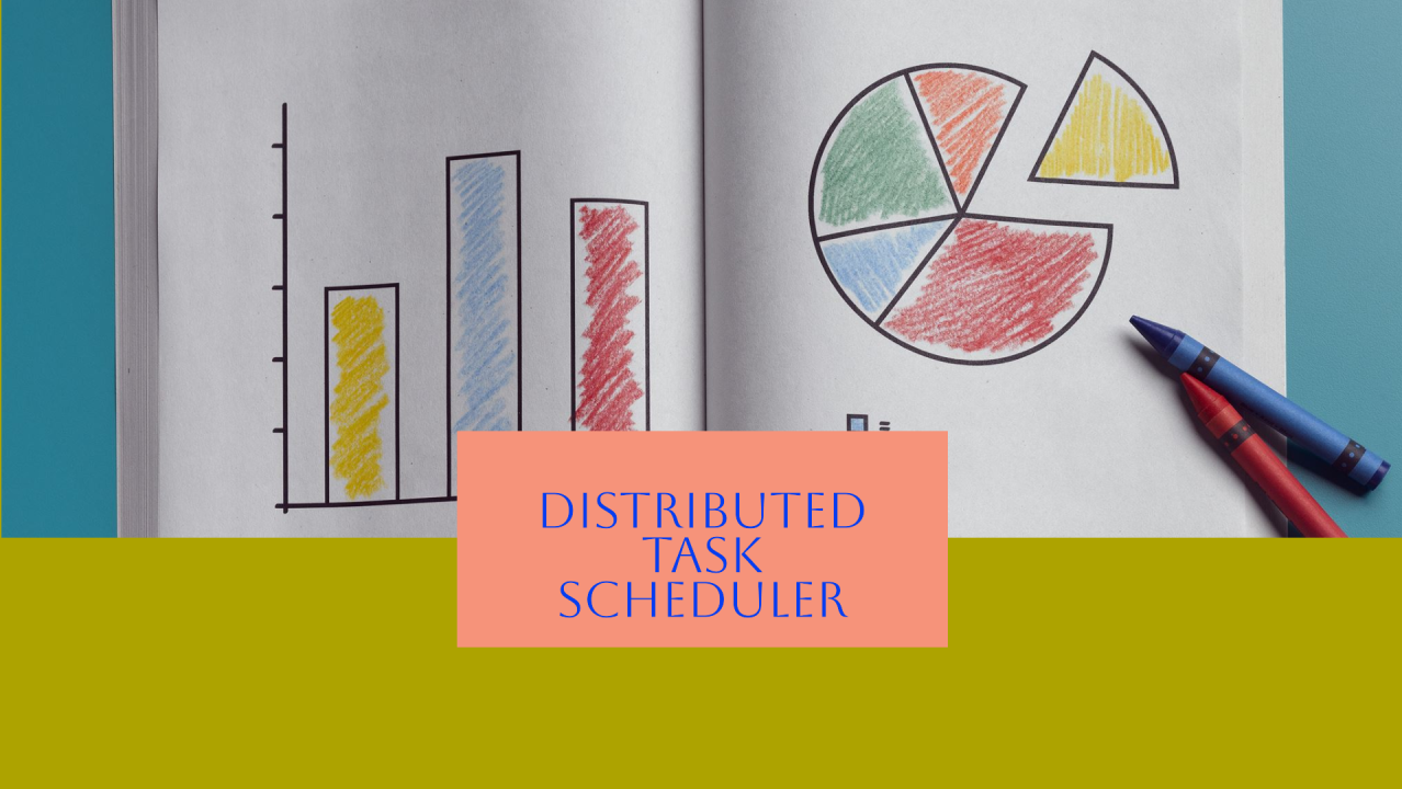Distributed Task Scheduler Distributed Task Scheduler