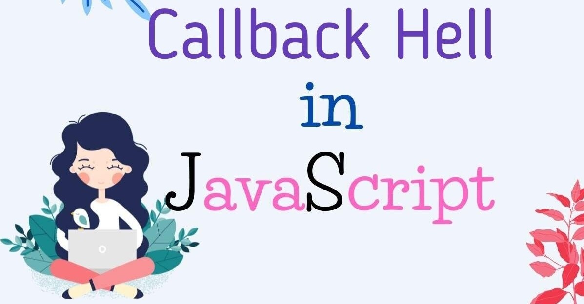 Overcoming Callback Hell in JavaScript Overcoming Callback Hell in JavaScript