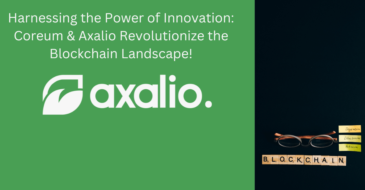 Harnessing the Power of Innovation: Coreum & Axalio Revolutionize the ... Harnessing the Power of Innovation: Coreum & Axalio Revolutionize the ...