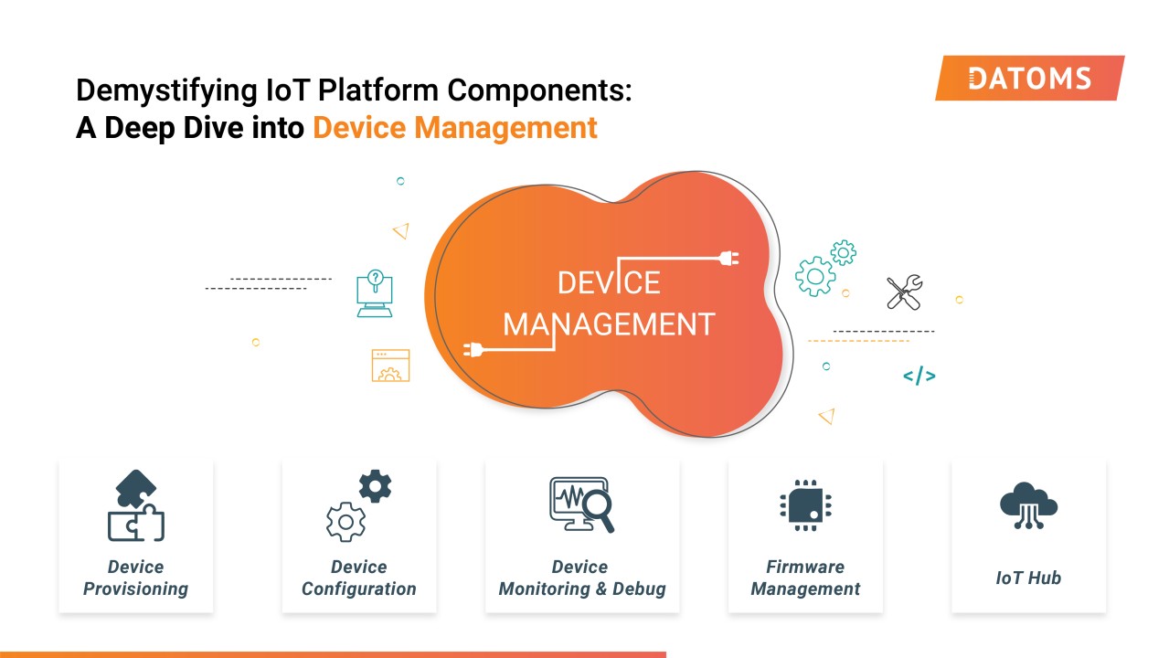 Demystifying IoT Platform Components: A Deep Dive into Device Management Demystifying IoT Platform Components: A Deep Dive into Device Management