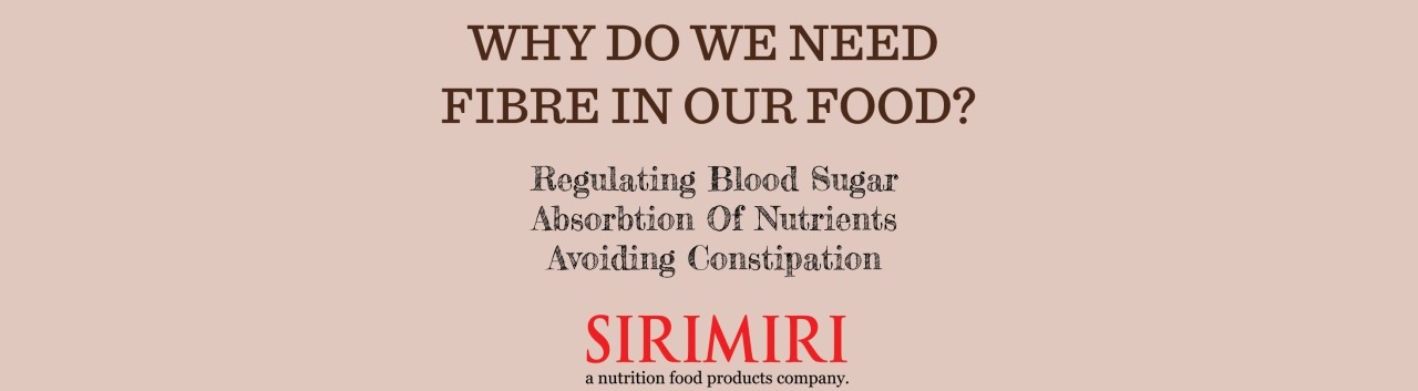 WHY DO WE NEED FIBRE IN OUR FOOD? WHY DO WE NEED FIBRE IN OUR FOOD?