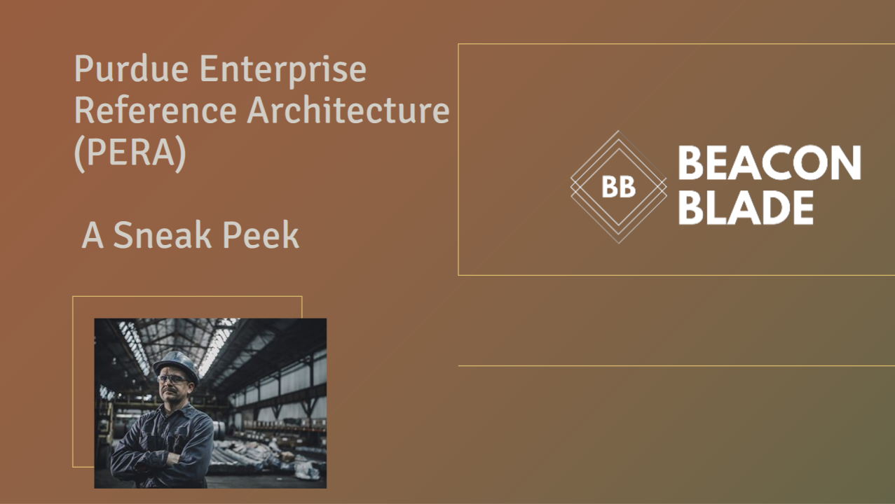 A Sneak Peek into Purdue Enterprise Reference Architecture A Sneak Peek into Purdue Enterprise Reference Architecture
