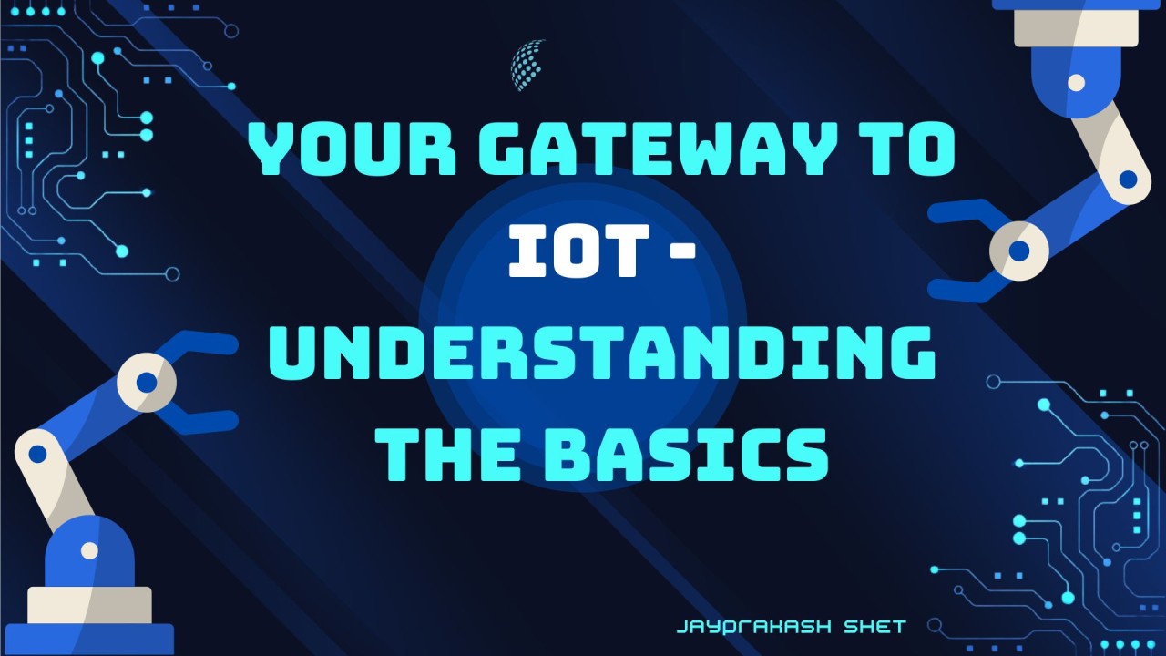 Your Gateway to IoT: Understanding the Basics Your Gateway to IoT: Understanding the Basics