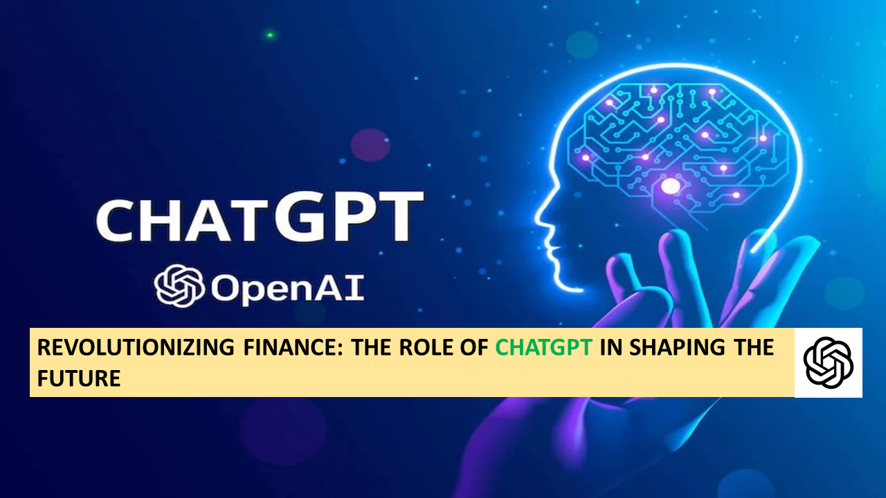 REVOLUTIONIZING FINANCE: THE ROLE OF CHATGPT IN SHAPING THE FUTURE REVOLUTIONIZING FINANCE: THE ROLE OF CHATGPT IN SHAPING THE FUTURE