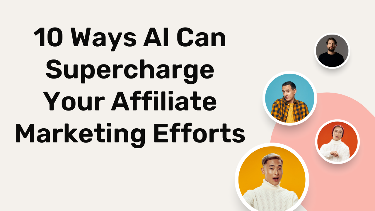 10 Ways AI Can Supercharge Your Affiliate Marketing Efforts 10 Ways AI Can Supercharge Your Affiliate Marketing Efforts