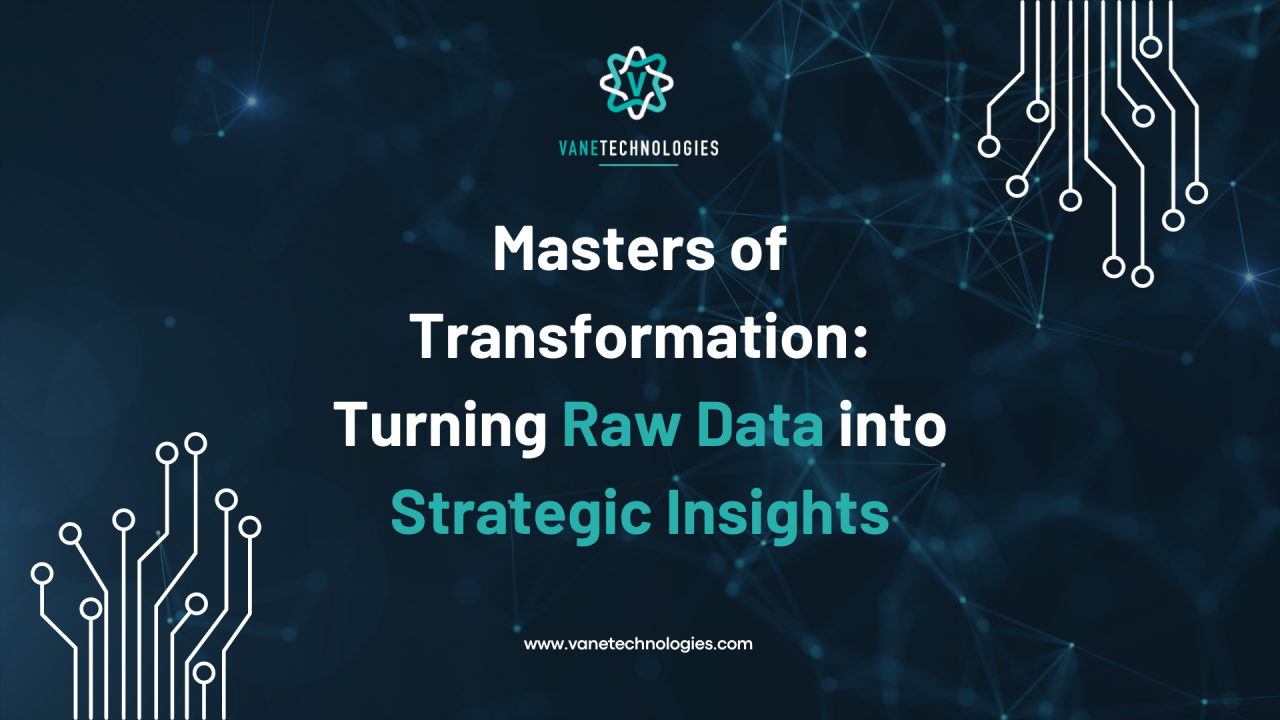 Masters of Transformation: Turning Raw Data into Strategic Insights Masters of Transformation: Turning Raw Data into Strategic Insights