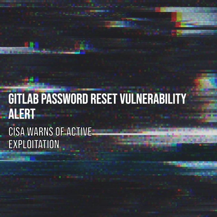 CISA Alerts on Active Exploitation of Severe GitLab Password Reset ... CISA Alerts on Active Exploitation of Severe GitLab Password Reset ...
