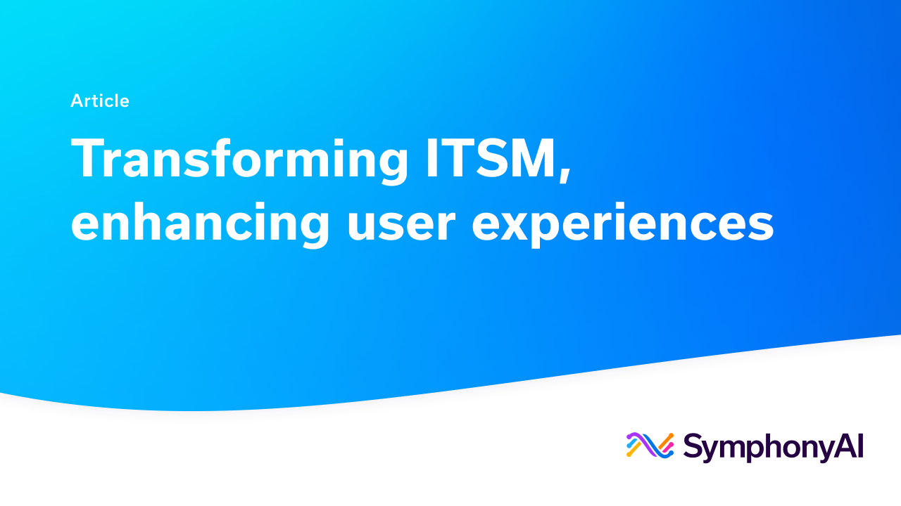 Transforming ITSM, enhancing user experiences Transforming ITSM, enhancing user experiences