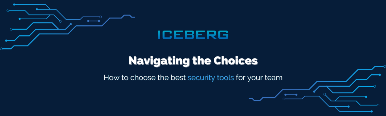 Navigating the Choices: How to choose the best security tools Navigating the Choices: How to choose the best security tools