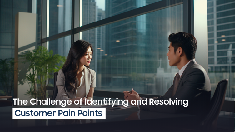 The Challenge of Identifying and Resolving Customer Pain Points The Challenge of Identifying and Resolving Customer Pain Points