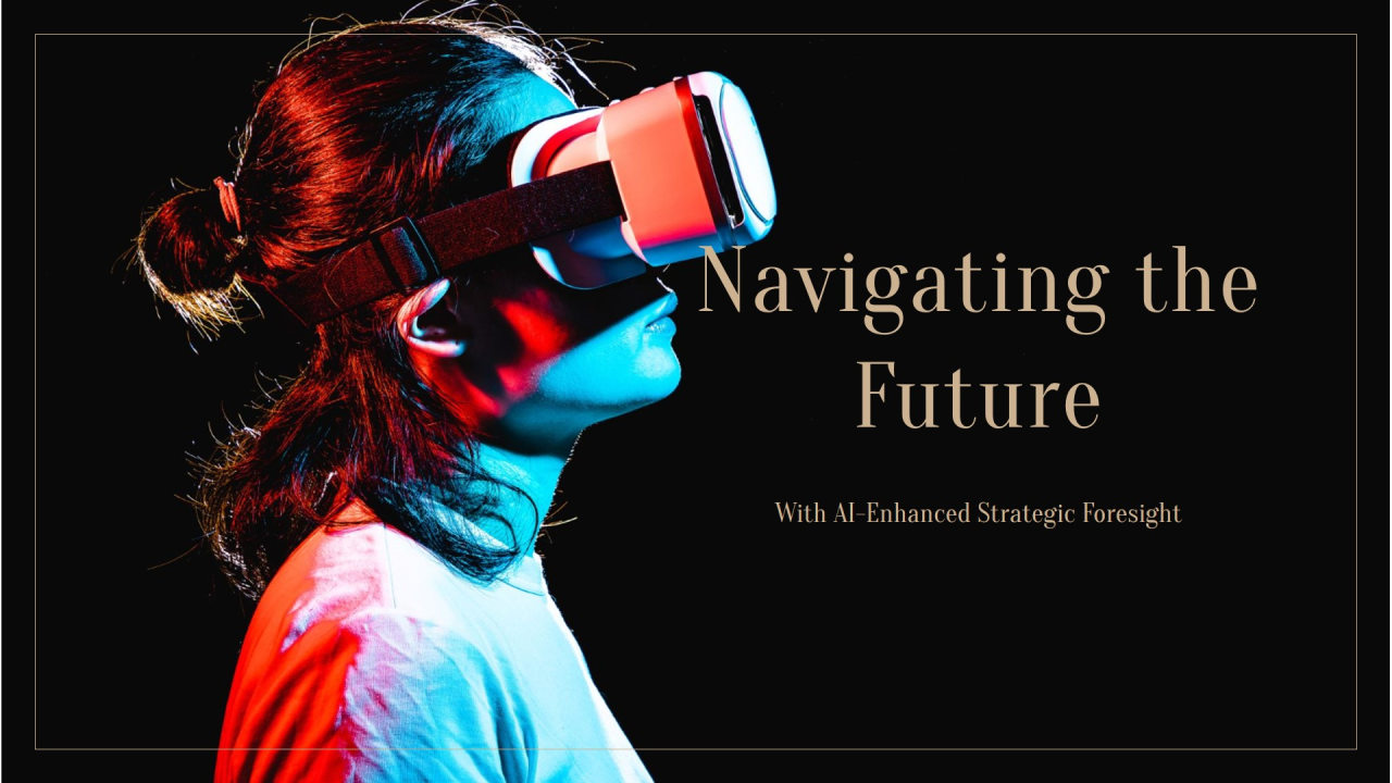 AI-Enhanced Strategic Foresight: Navigating the Future with Advanced ... AI-Enhanced Strategic Foresight: Navigating the Future with Advanced ...