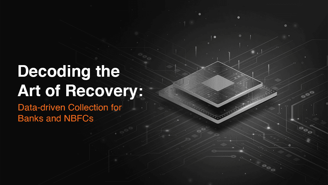 Decoding the Art of Recovery: Data-driven Collection for Banks and NBFCs Decoding the Art of Recovery: Data-driven Collection for Banks and NBFCs