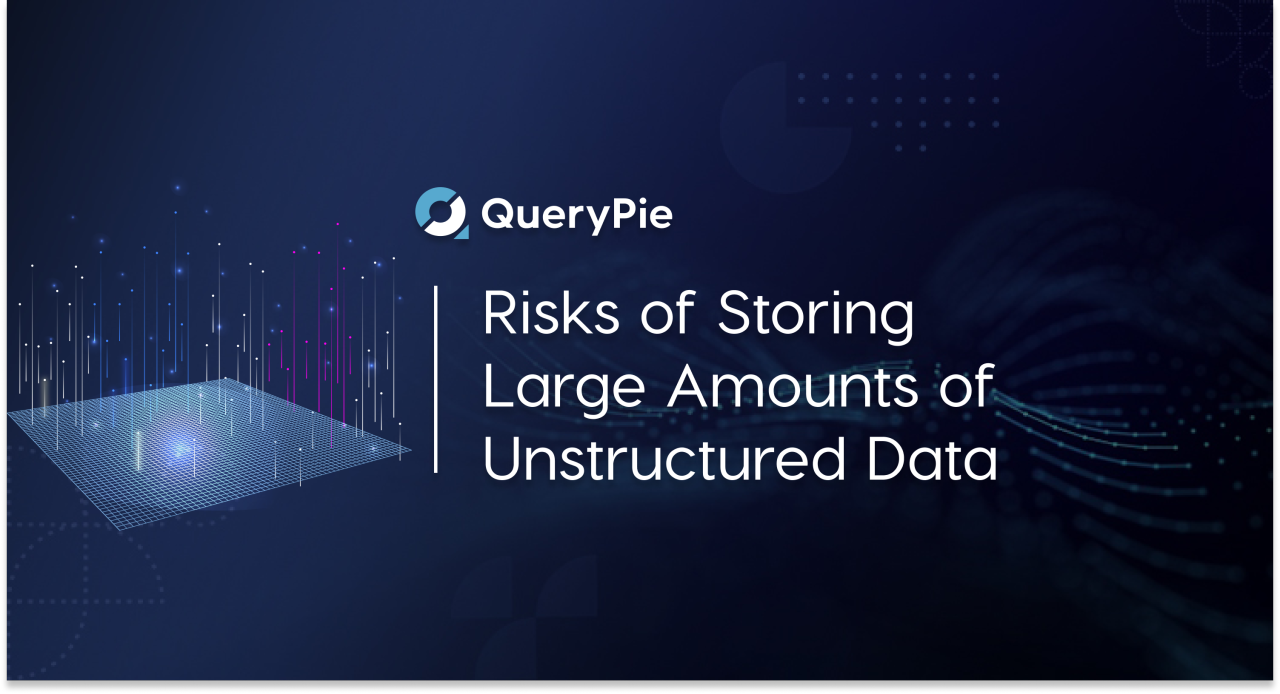 Risks of Storing Large Amounts of Unstructured Data Risks of Storing Large Amounts of Unstructured Data