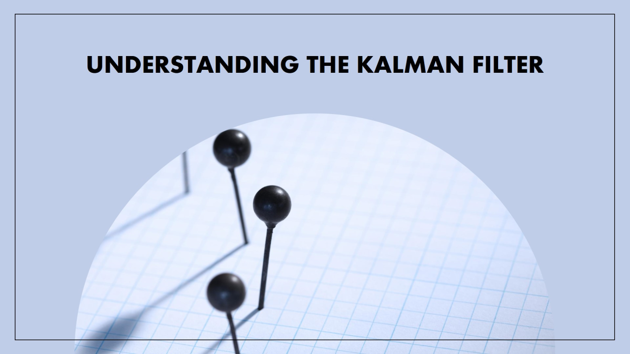 Demystifying the Kalman Filter: A Deep Dive into State Estimation and ... Demystifying the Kalman Filter: A Deep Dive into State Estimation and ...