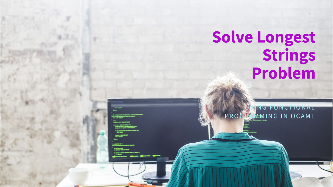 Solving all longest strings problem using Functional programming in OCaml Solving all longest strings problem using Functional programming in OCaml