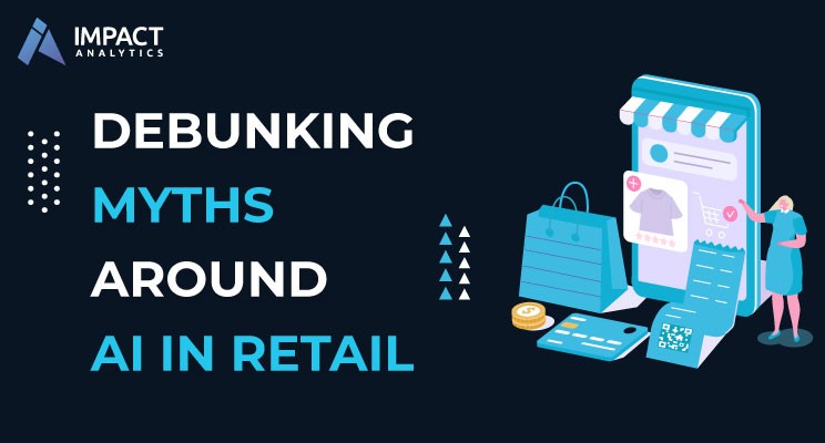 Debunking myths around AI in retail Debunking myths around AI in retail