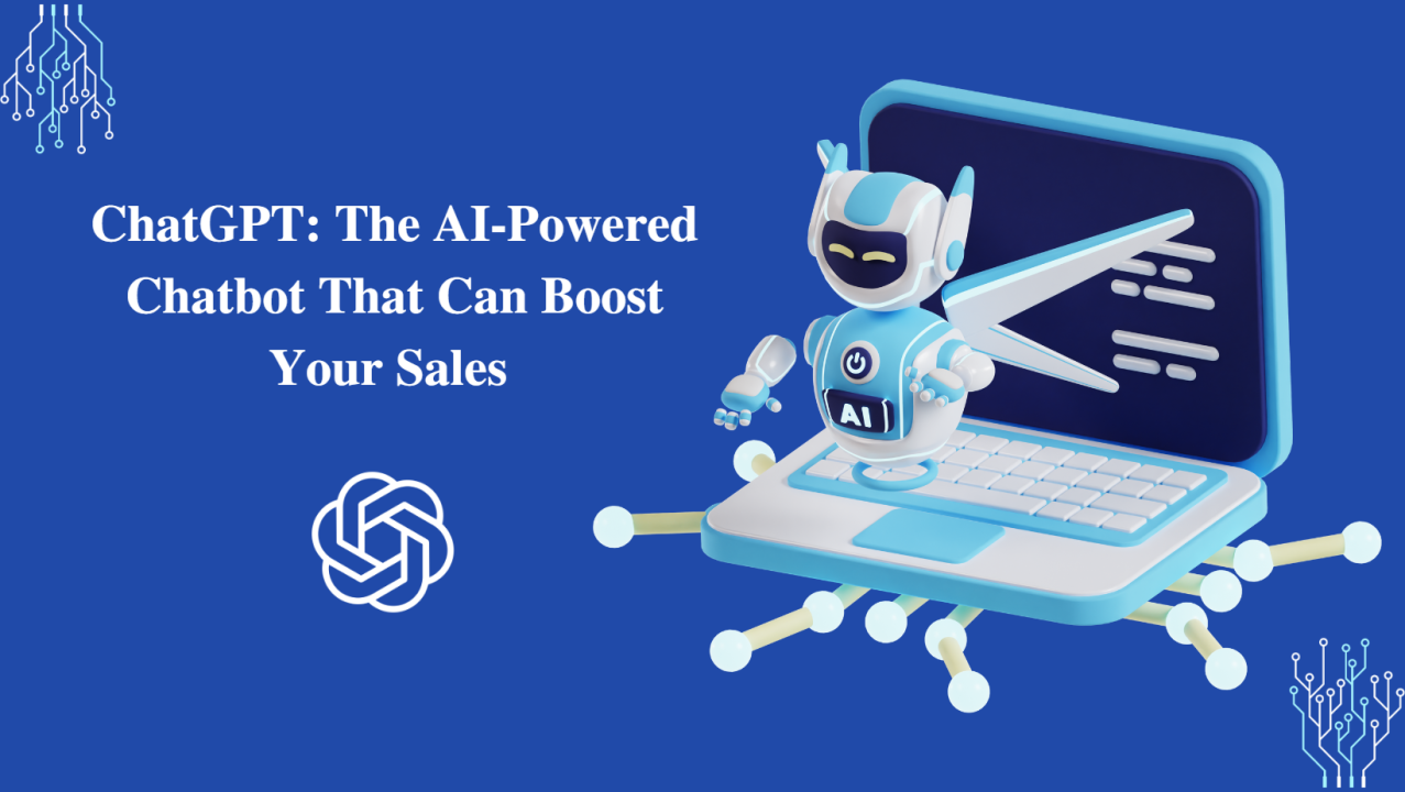 ChatGPT: The AI-Powered Chatbot That Can Boost Your Sales ChatGPT: The AI-Powered Chatbot That Can Boost Your Sales
