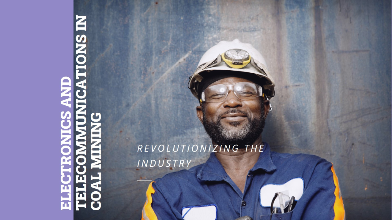 Importance of Electronics and Telecommunication in Coal Mining Industry. Importance of Electronics and Telecommunication in Coal Mining Industry.