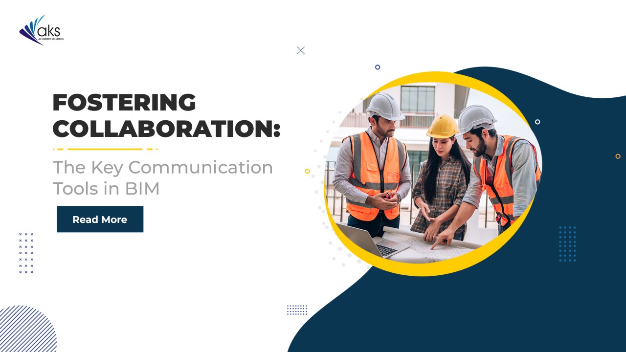 Fostering Collaboration: The Key Communication Tools in BIM Fostering Collaboration: The Key Communication Tools in BIM