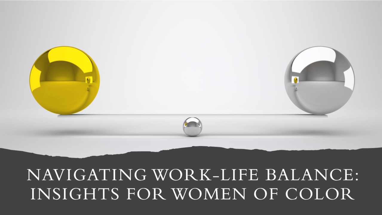 Navigating Work-Life Balance: Insights for Women of Color Navigating Work-Life Balance: Insights for Women of Color