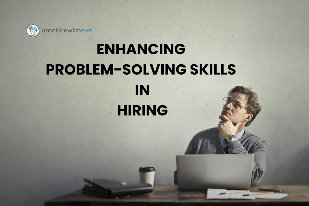Enhancing Problem-Solving Skills in Hiring Enhancing Problem-Solving Skills in Hiring