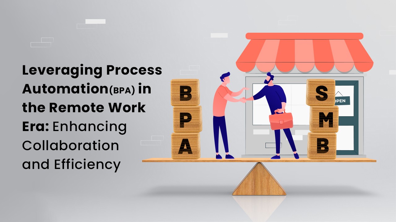 Leveraging Process Automation in the Remote Work Era: Enhancing ... Leveraging Process Automation in the Remote Work Era: Enhancing ...