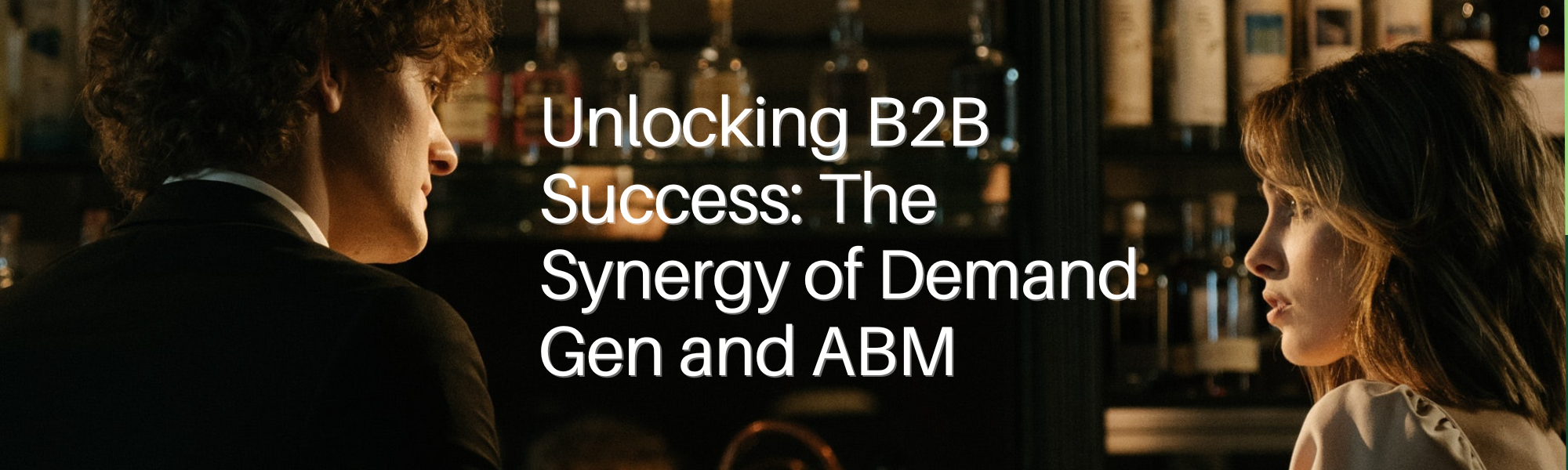 Unlocking B2B Success: The Synergy of Demand Gen and ABM Unlocking B2B Success: The Synergy of Demand Gen and ABM