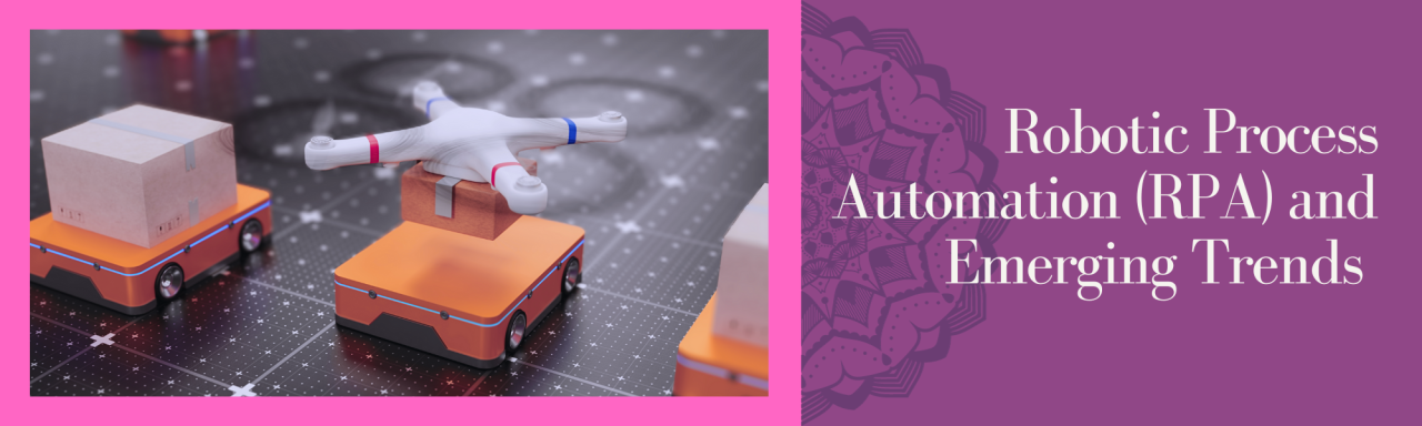 Robotic Process Automation (RPA) and Emerging Trends Robotic Process Automation (RPA) and Emerging Trends