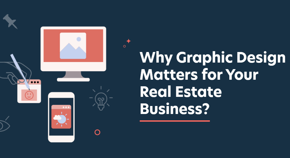 Why Graphic Design Matters for Your Real Estate Business? Why Graphic Design Matters for Your Real Estate Business?