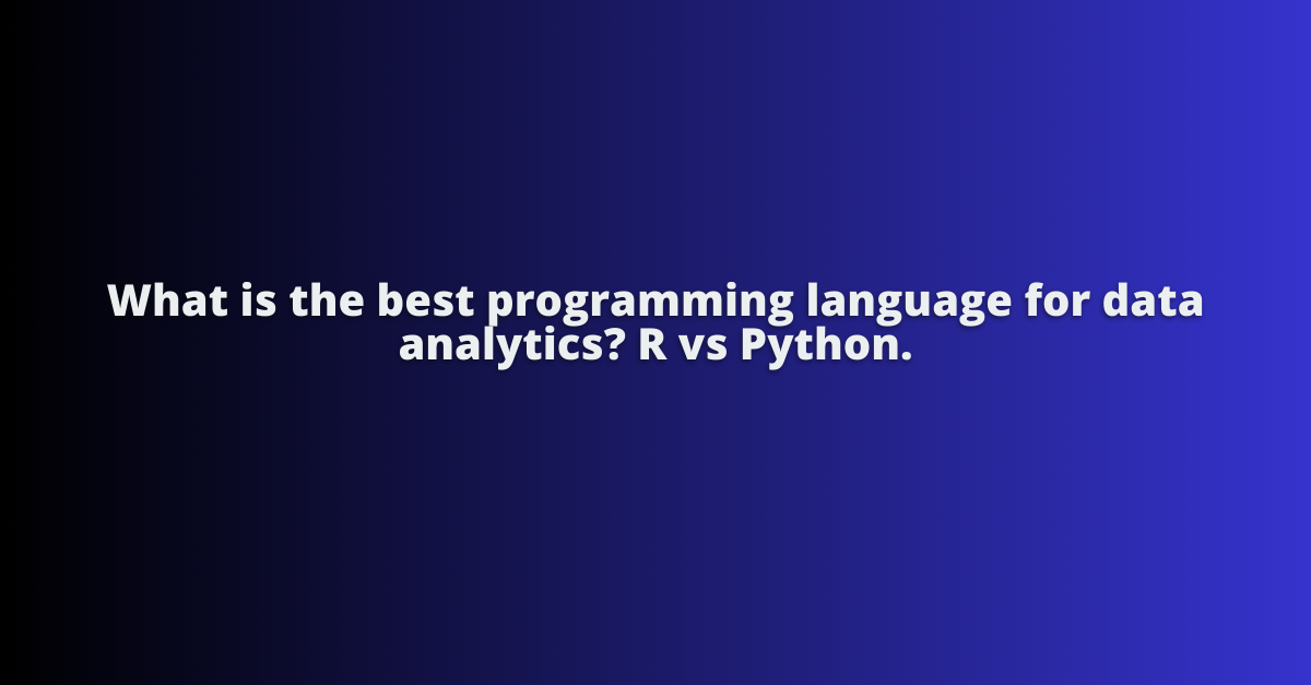 What is the best programming language for data analytics? R vs Python. What is the best programming language for data analytics? R vs Python.