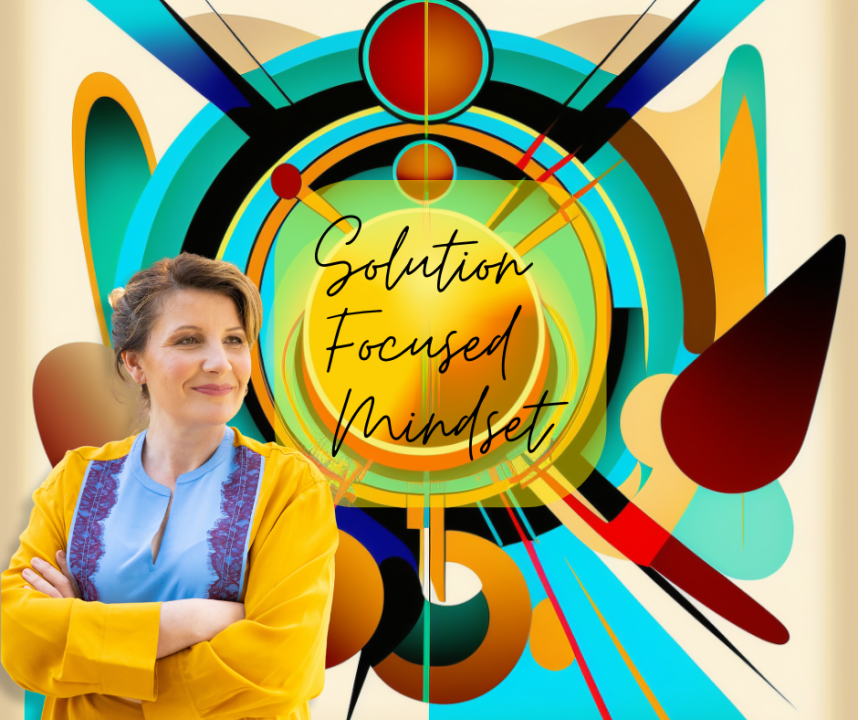 Embracing a Solution-Focused Mindset Embracing a Solution-Focused Mindset