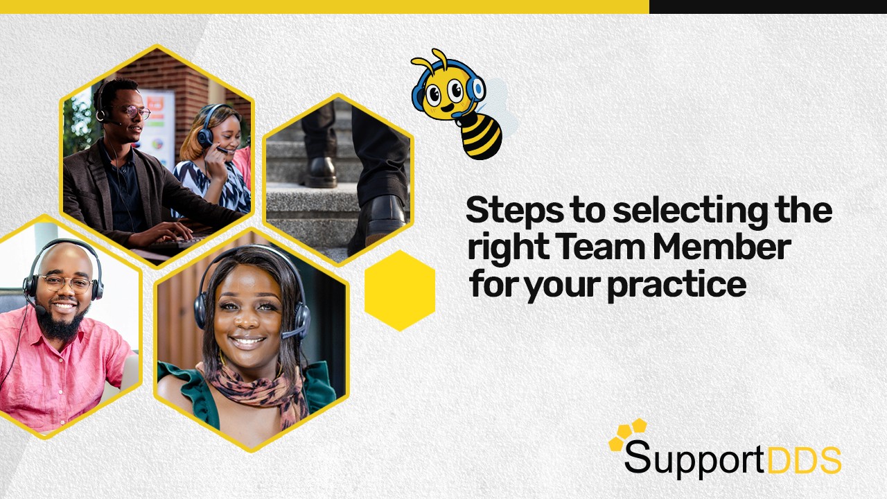 Steps to selecting the right team member for your practice Steps to selecting the right team member for your practice