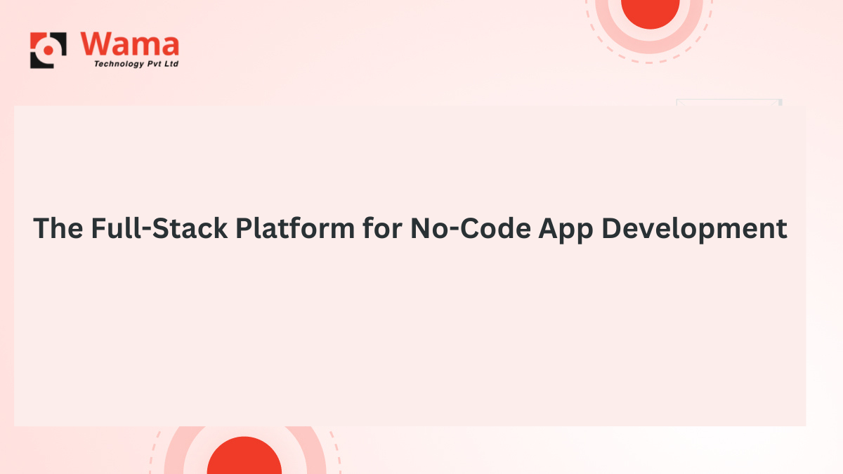 The Full-Stack Platform for No-Code App Development The Full-Stack Platform for No-Code App Development