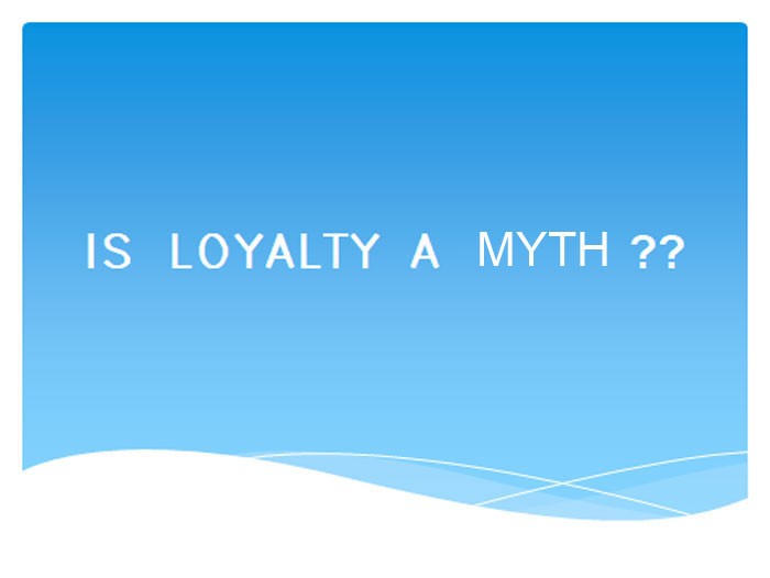The Myth of Loyalty The Myth of Loyalty