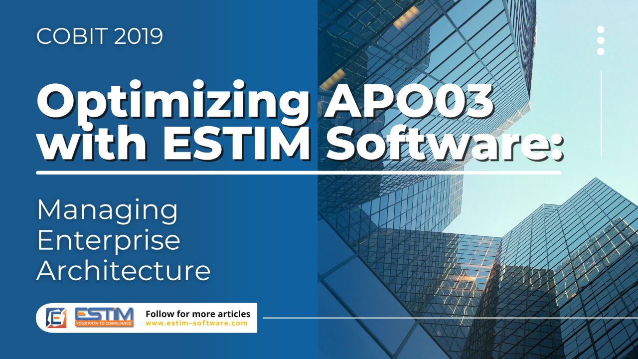 Optimizing APO03 with ESTIM Software: Managing Enterprise Architecture Optimizing APO03 with ESTIM Software: Managing Enterprise Architecture