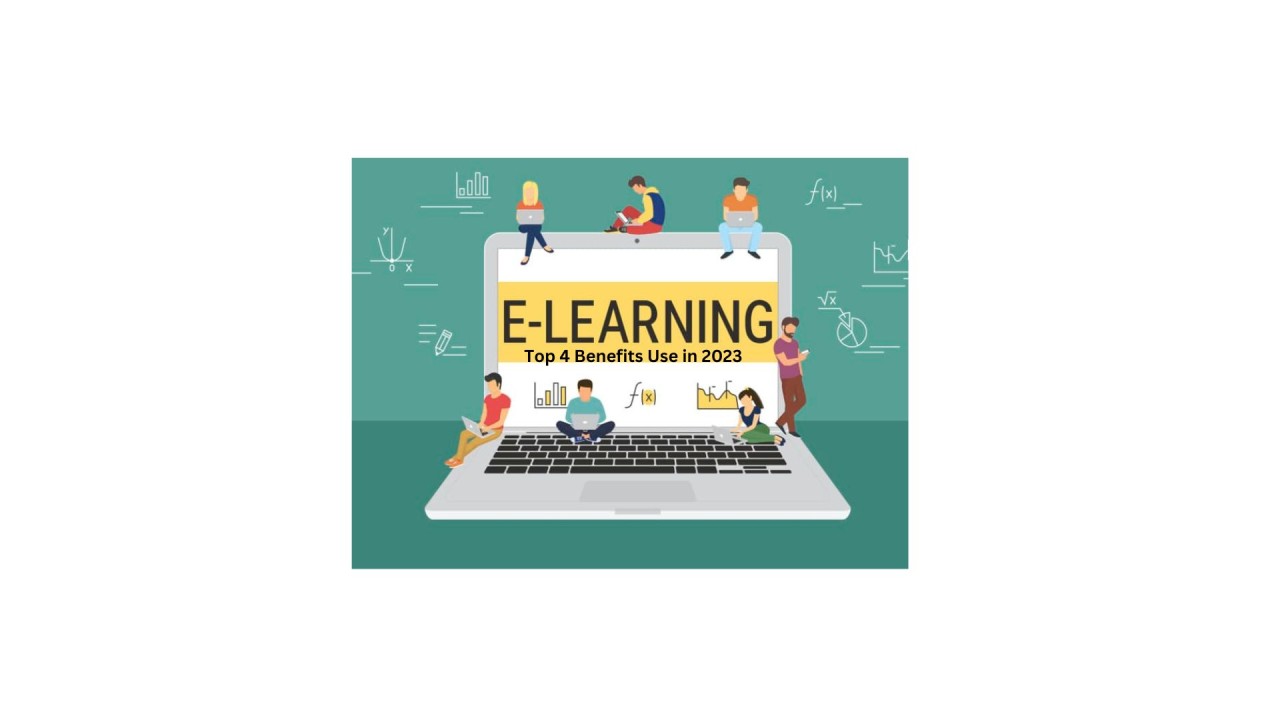E-learning Education Top 4 Benefits Use in 2023 E-learning Education Top 4 Benefits Use in 2023