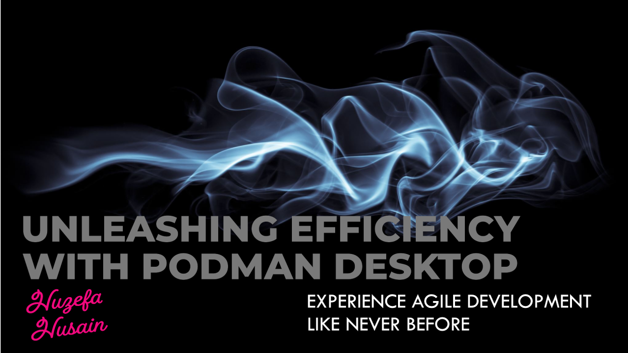 Unleashing Efficiency: The Power of Podman Desktop for Agile Development Unleashing Efficiency: The Power of Podman Desktop for Agile Development