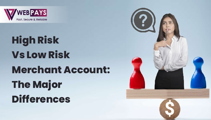 High Risk vs Low Risk Merchant Account: The Major Differences High Risk vs Low Risk Merchant Account: The Major Differences