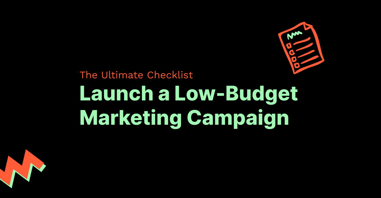 The Ultimate Checklist for Launching a Low-Budget Marketing Campaign The Ultimate Checklist for Launching a Low-Budget Marketing Campaign