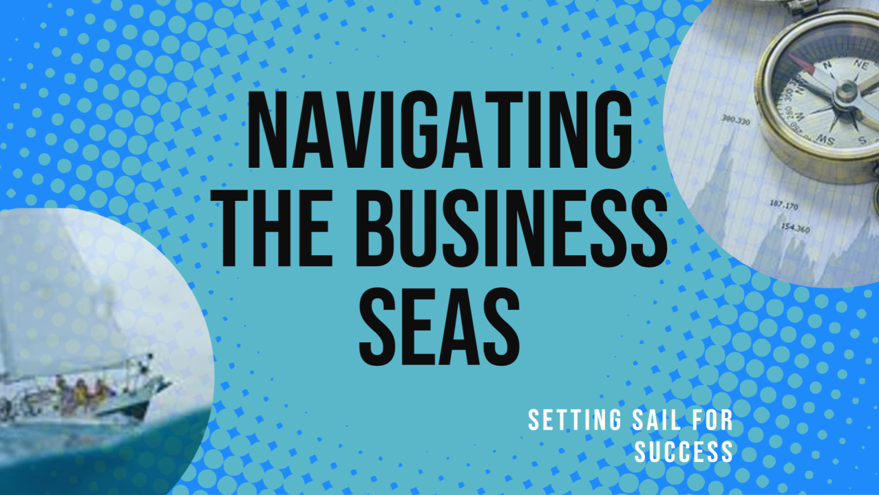 NAVIGATING THE BUSINESS SEAS NAVIGATING THE BUSINESS SEAS
