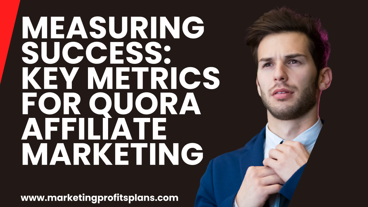 Measuring Success: Key Metrics for Quora Affiliate Marketing Measuring Success: Key Metrics for Quora Affiliate Marketing