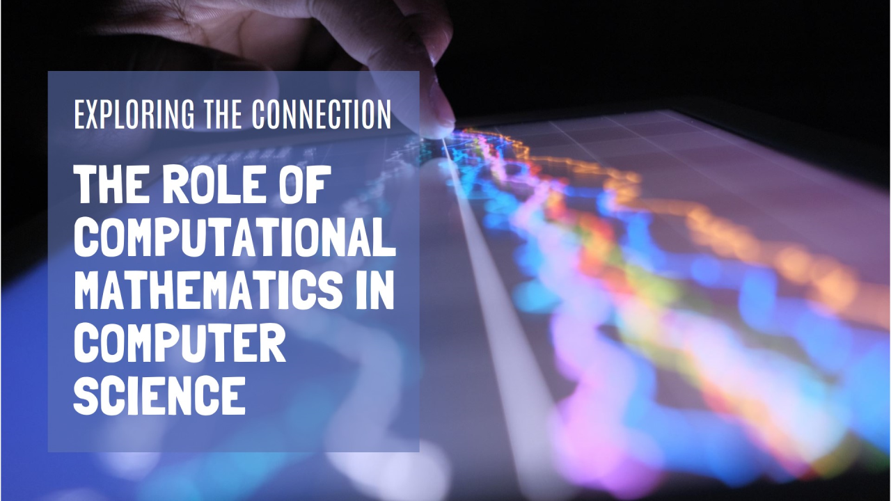 Exploring the Role of Computational Mathematics in Computer Science Exploring the Role of Computational Mathematics in Computer Science
