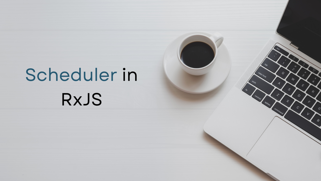 Scheduler in RxJS Scheduler in RxJS