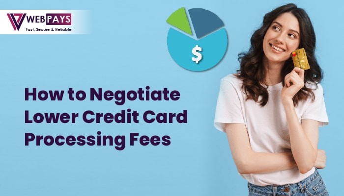 How To Negotiate Lower Credit Card Processing Fees? How To Negotiate Lower Credit Card Processing Fees?