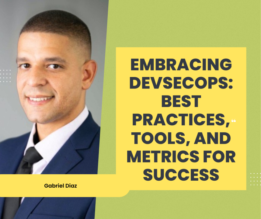 Embracing DevSecOps: Best Practices, Tools, and Metrics for Success Embracing DevSecOps: Best Practices, Tools, and Metrics for Success