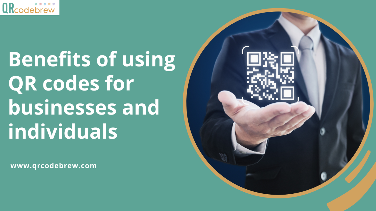 Benefits OF Using QR Codes For Businesses And Individuals Benefits OF Using QR Codes For Businesses And Individuals
