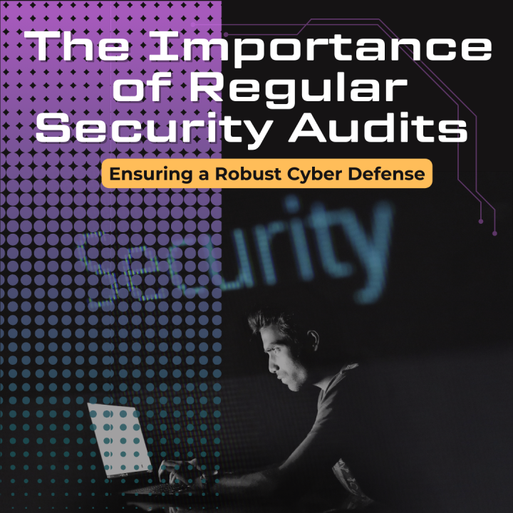 The Importance of Regular Security Audits: Ensuring a Robust Cyber Defense The Importance of Regular Security Audits: Ensuring a Robust Cyber Defense